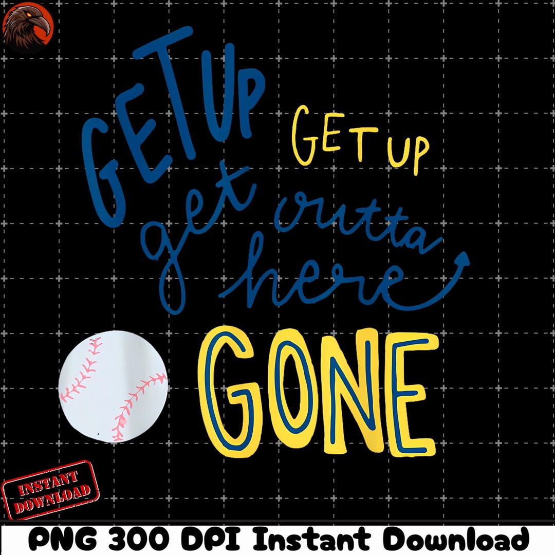 Funny 'get up Get Outta Here Gone' PNG - T-shirt Design (digital ...