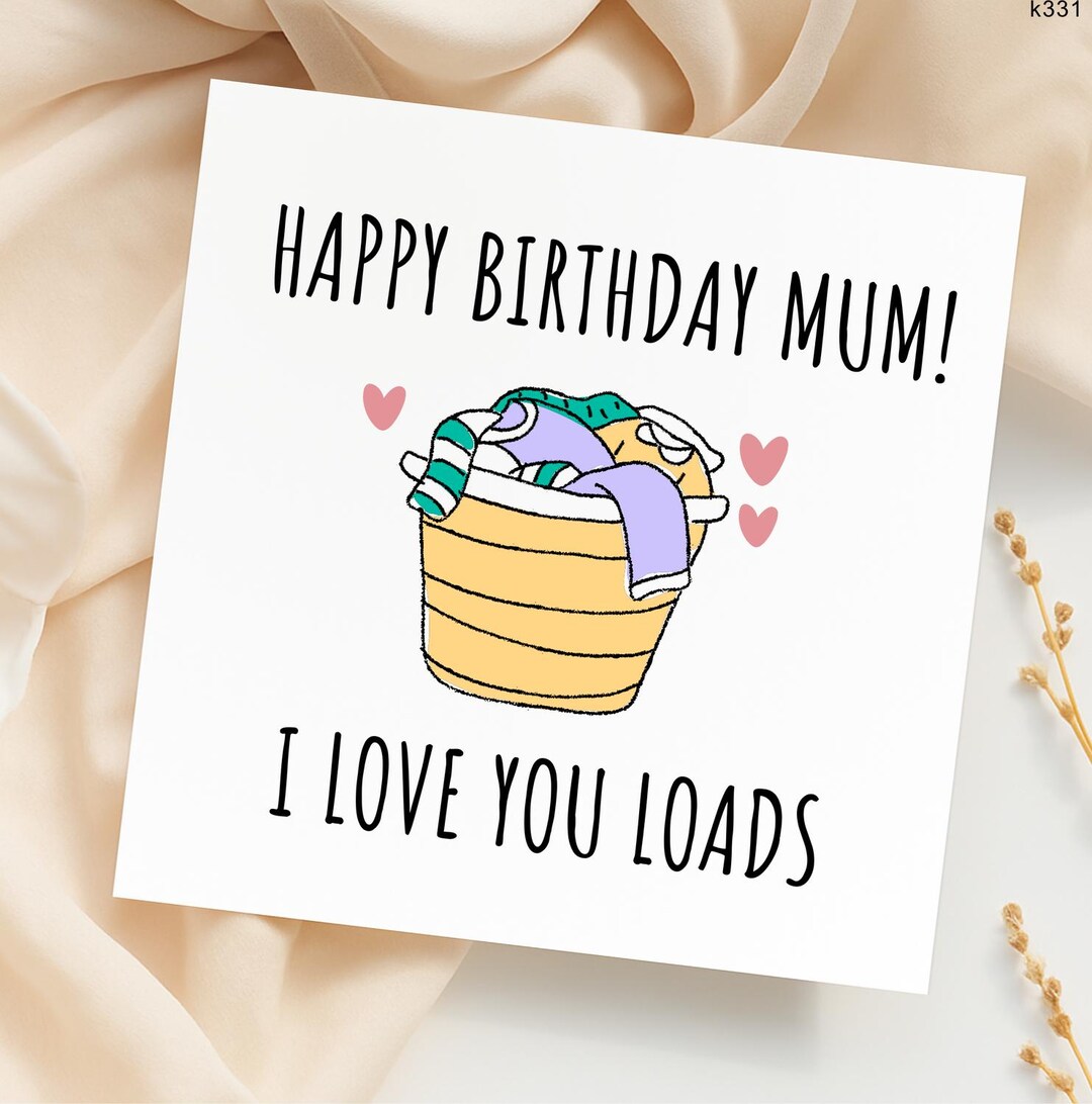 Happy Birthday Mum! I Love You Loads- Humorous Mother’s Birthday ...