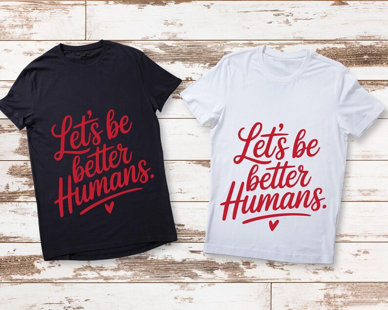 Let’s Be Better Humans SVG PNG | Be Kind Shirt Design,kindness ...