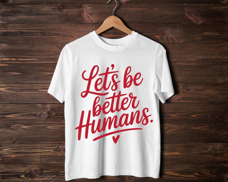Let’s Be Better Humans SVG PNG | Be Kind Shirt Design,kindness ...