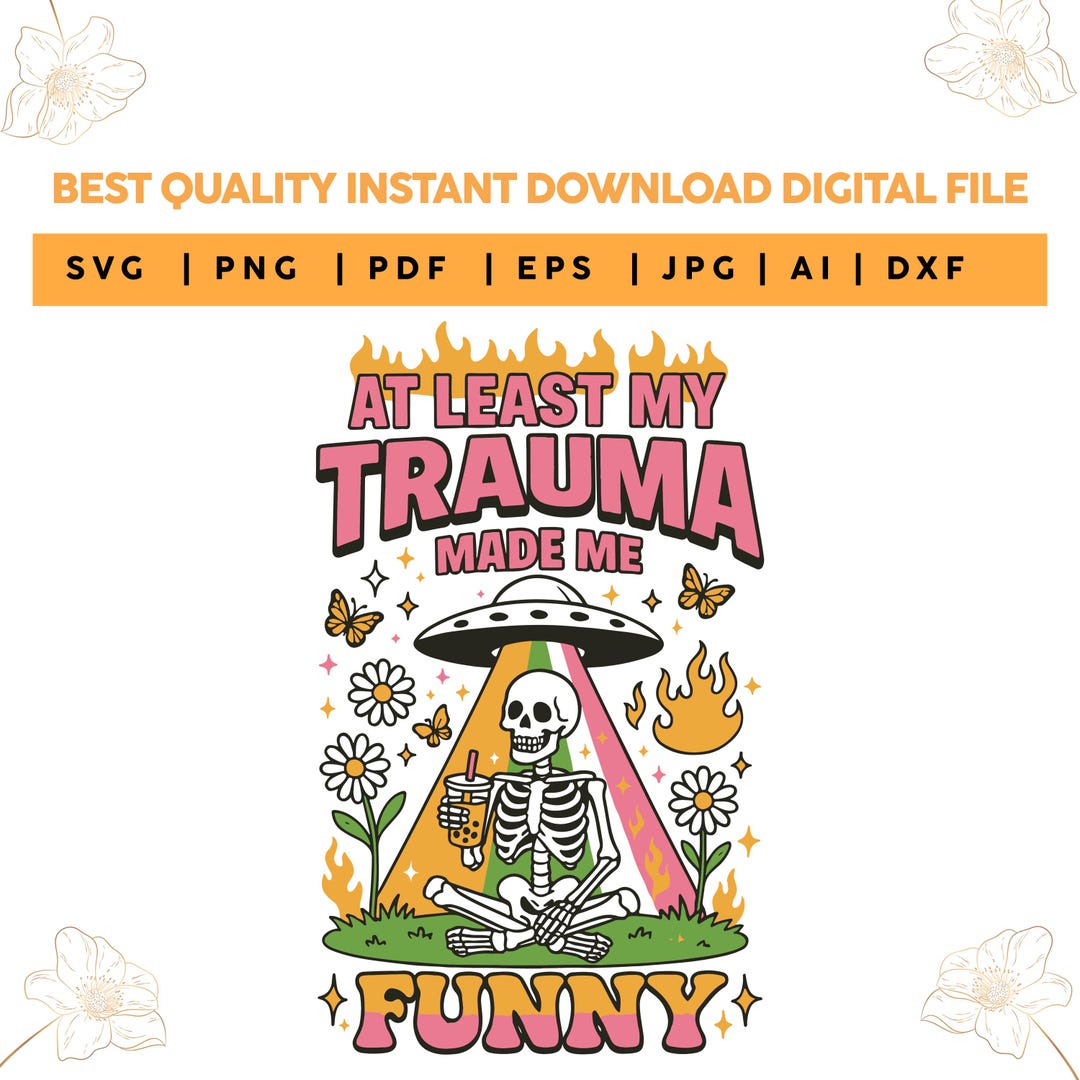 At Least My Trauma Made Me Funny PNG, Funny Mental Health Skeleton ...