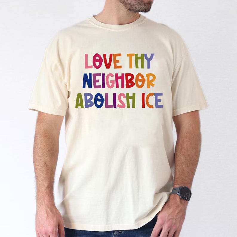 Love Thy Neighbor Abolish Ice Sweatshirt,liberal Christian Tee, Jesus ...