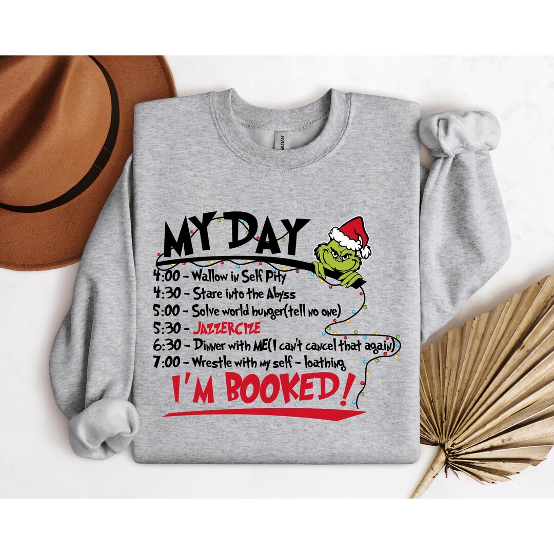 My Day I'm Booked Funny Christmas Sweatshirt, Mean Green Guy Xmas ...