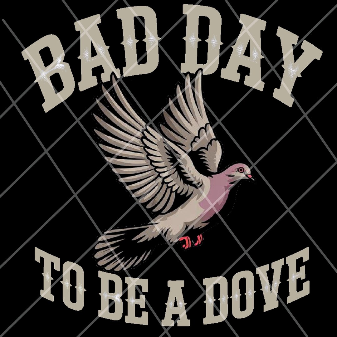 Funny Dove PNG: "bad Day to Be A Dove" Sarcastic Design (digital ...