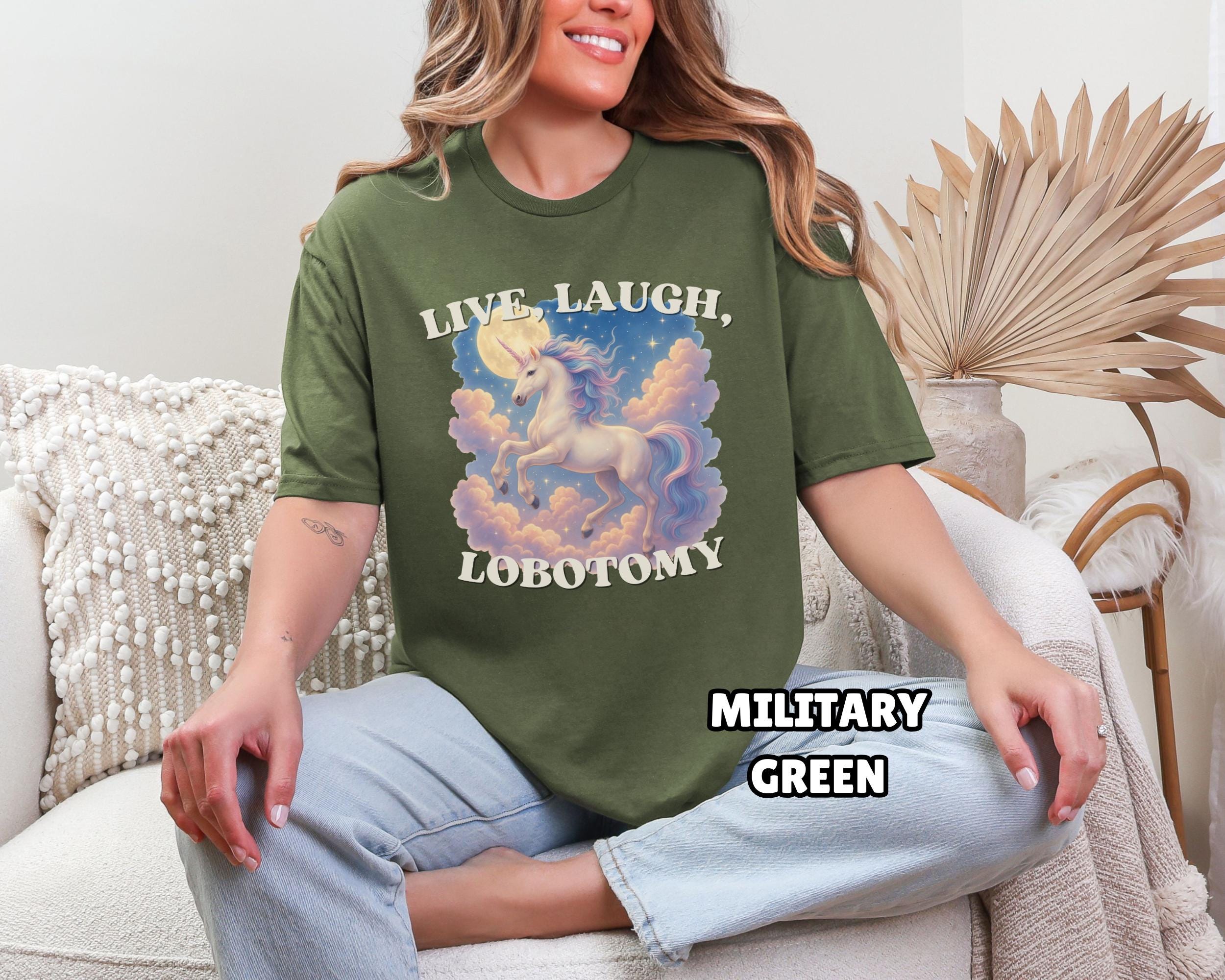 Live Laugh Lobotomy Shirt, Funny Unicorn Meme Tee, Adult Humor T-shirt ...