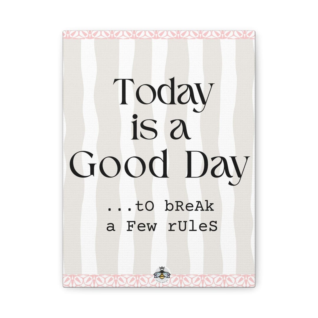 Today is a Good Day - to Break a Few Rules Cheeky Boss Bee Canvas Print ...