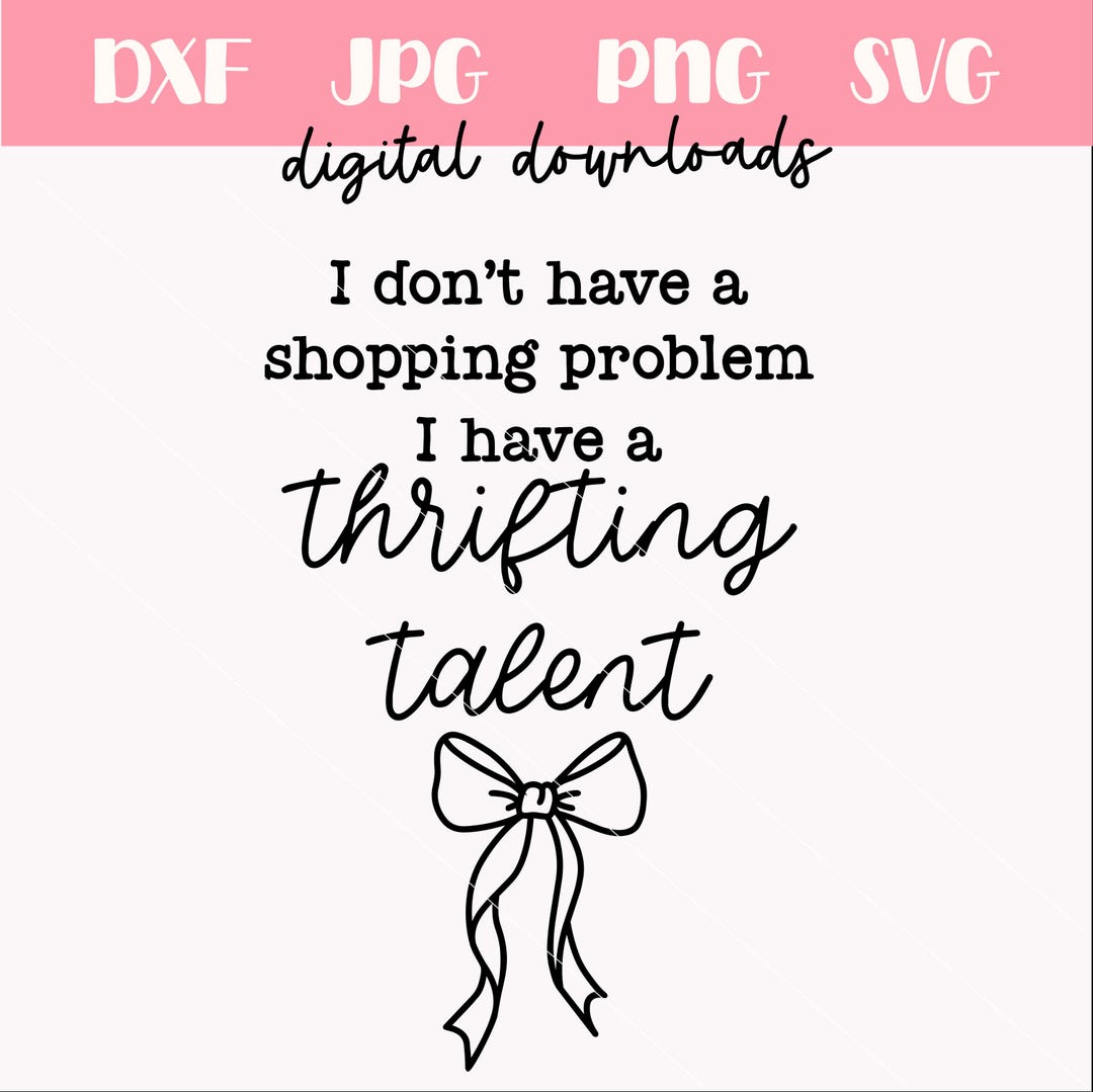 Funny Thrifting Shirt Quotes PNG SVG | Shopping Problem Svg | Thrfiting ...