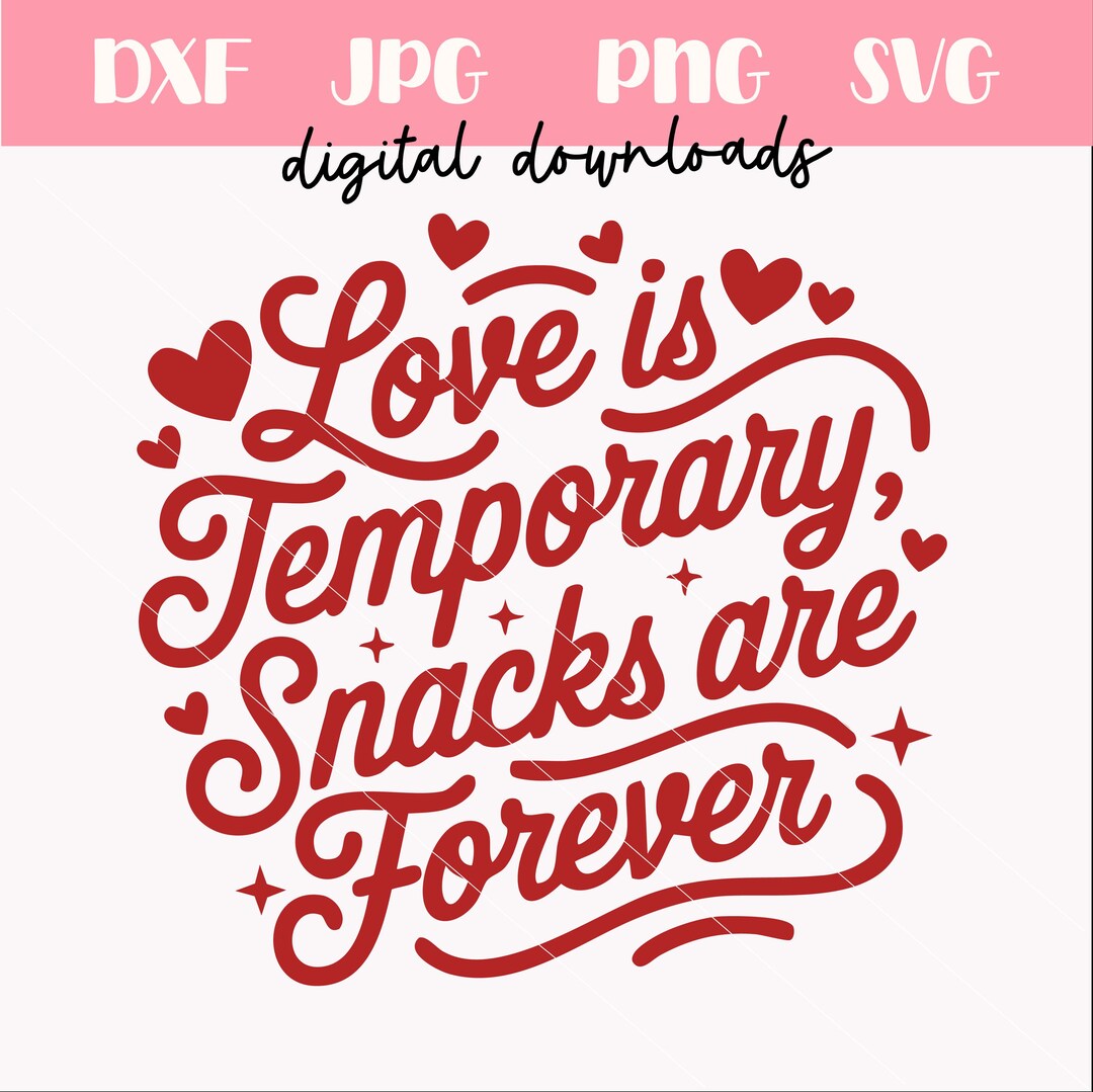 Love is Temporary Snacks Are Forever Svg | Funny Valentine Svg ...
