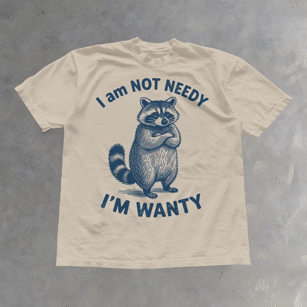 I Am Not Needy I'm Wanty Raccoon Shirt- Funny Quote T-shirt - Animal ...