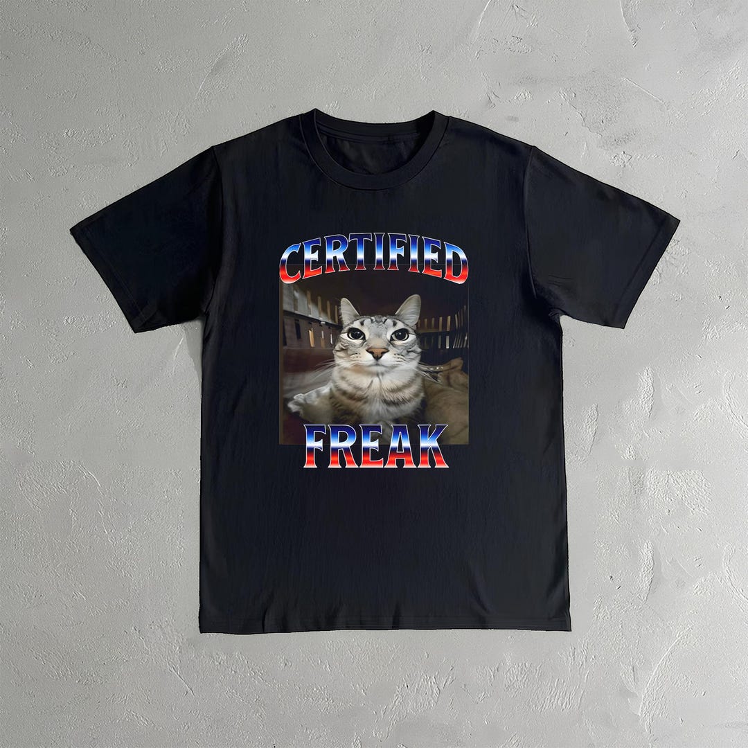 Certified Freak Cat Meme Shirt: Funny Cat T-shirt - Etsy