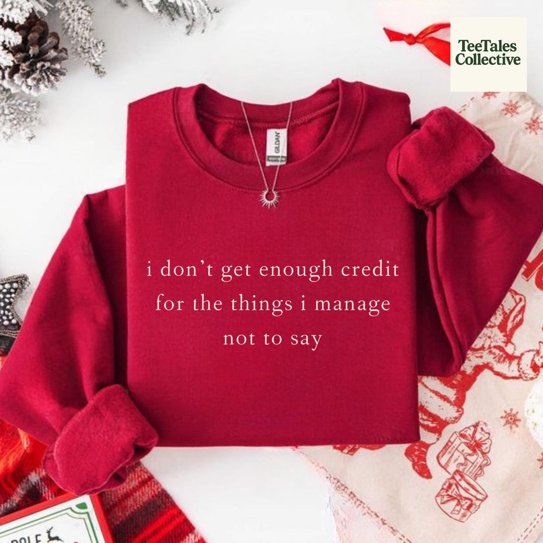 I Don’t Get Enough Credit for the Things I Don’t Say Shirt, Sarcastic ...