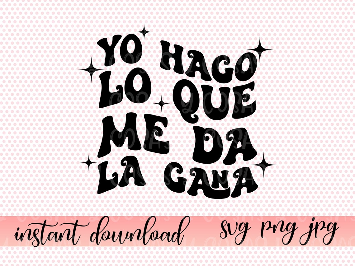 Yo Hago Lo Que Me Da La Gana Svg ,latina Svg, PNG File, Latina PNG ...