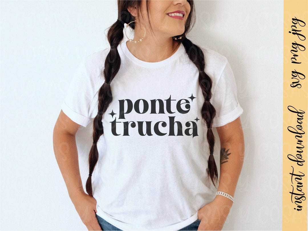 Ponte Trucha Svg, Latina Svg, PNG File, Latina PNG, Latina Shirt Svg ...