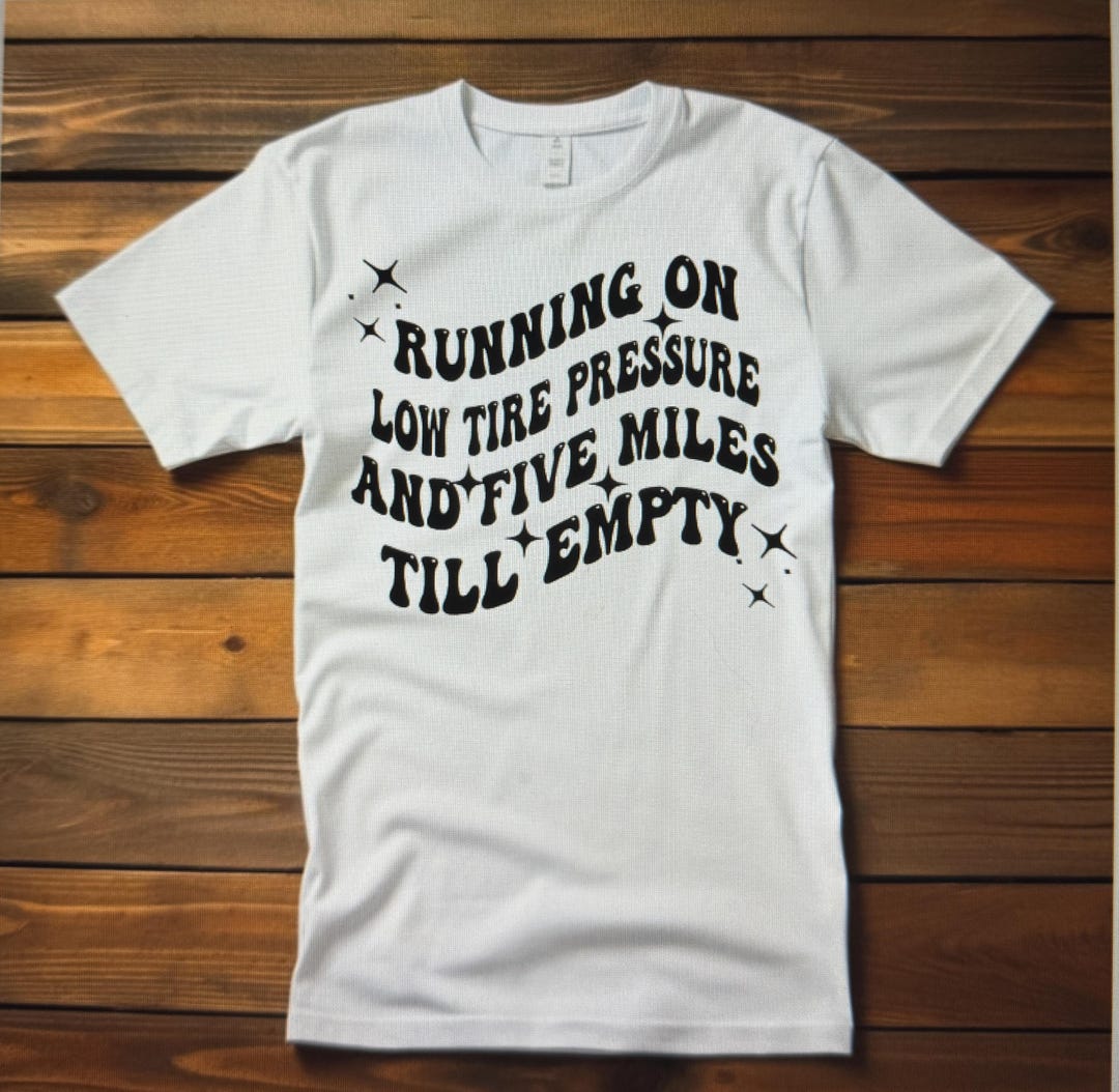 Running on Low Tire Pressure and Five Miles to Empty (sublimation ...