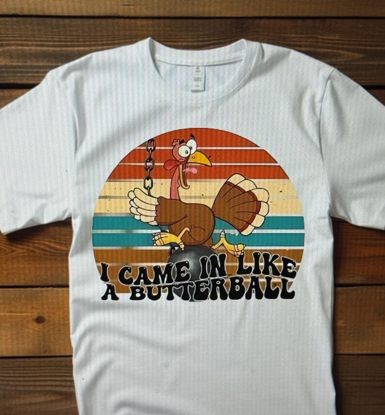 I Came in Like A Butterball (sublimation Transfer) - Etsy