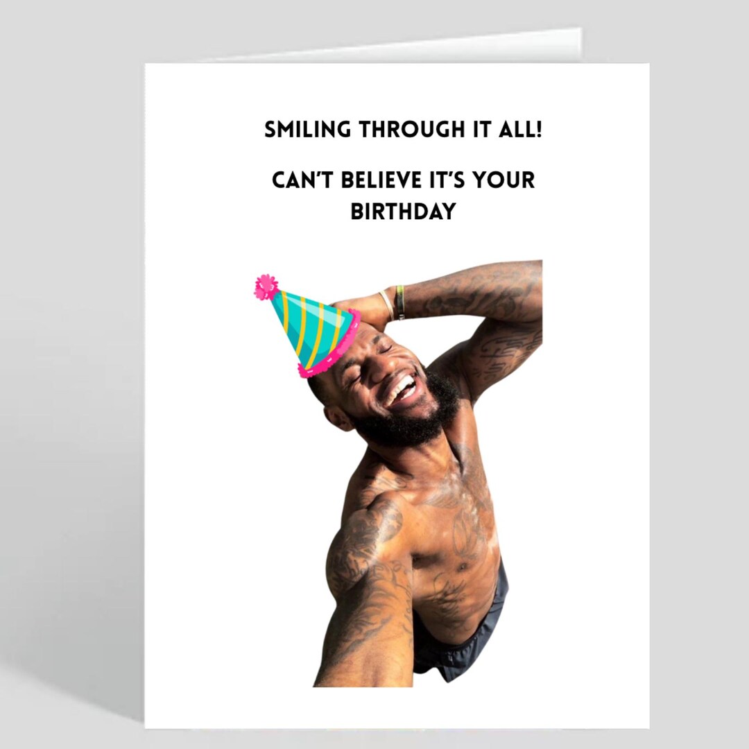 Lebron Birthday Card "smiling Through It All" Digital Download - Etsy