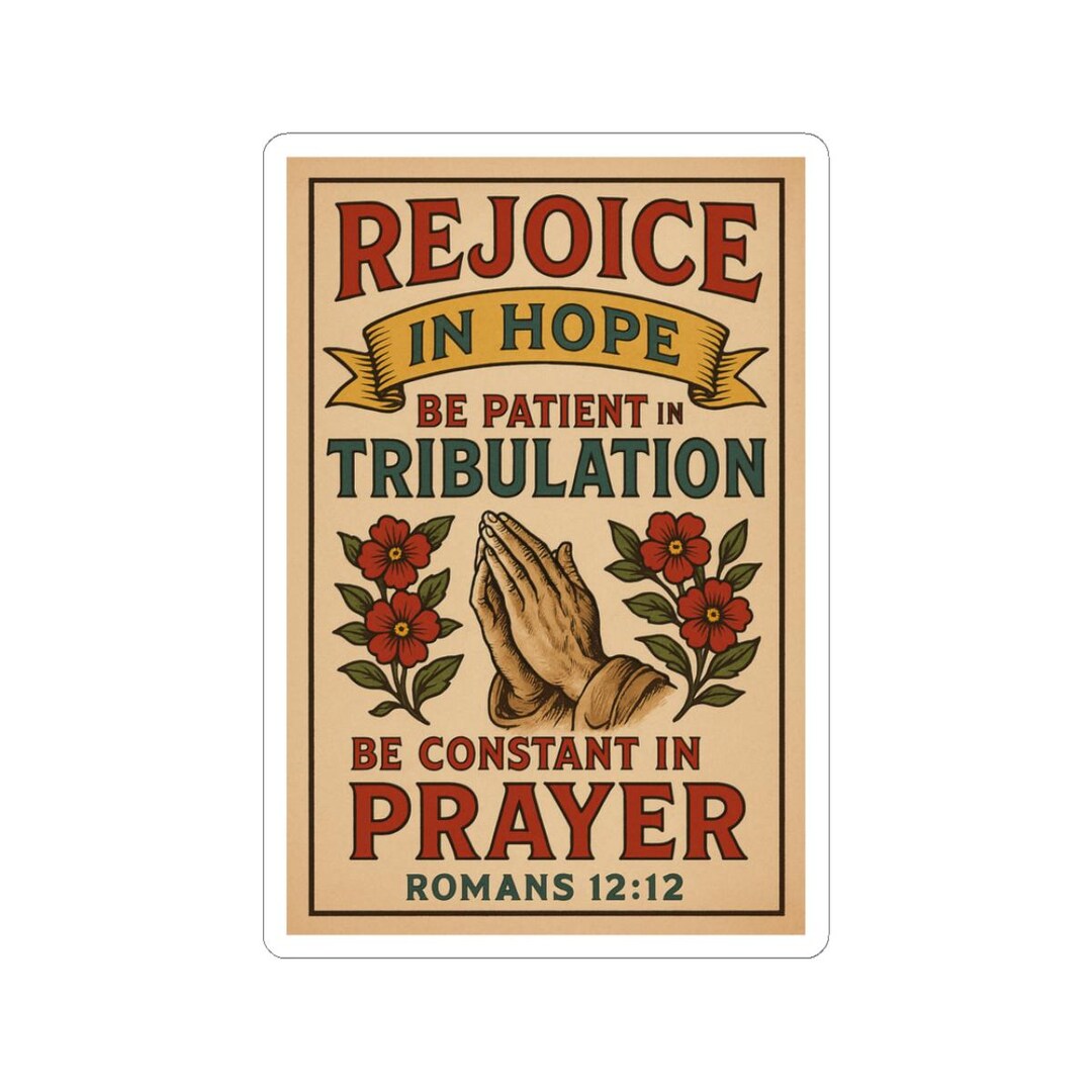 Christian Sticker | Rejoice in Hope Be Patient in Tribulation Be ...