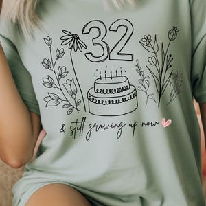 32 and Still Growing up Now PNG Digital Design Birthday Shirt - Etsy
