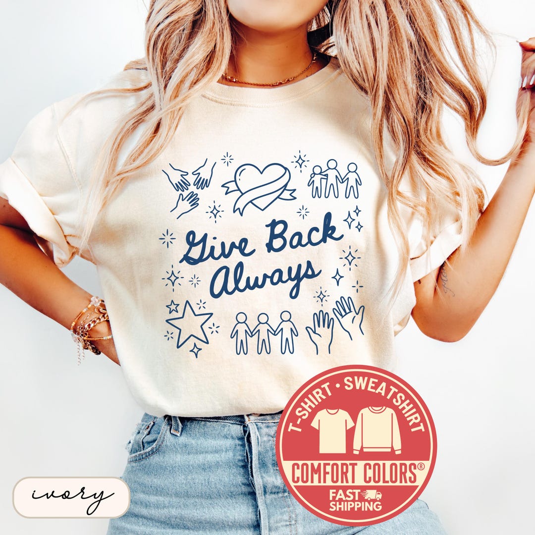 Comfort Colors® Give Back Always T Shirt, Volunteer Tee, Charity Shirt ...