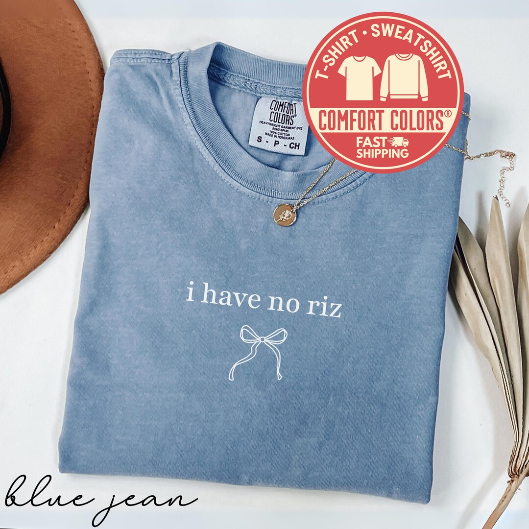 Comfort Colors® I Have No Riz Shirt, No Riz T-shirt, Gen Z Shirt, Gen ...