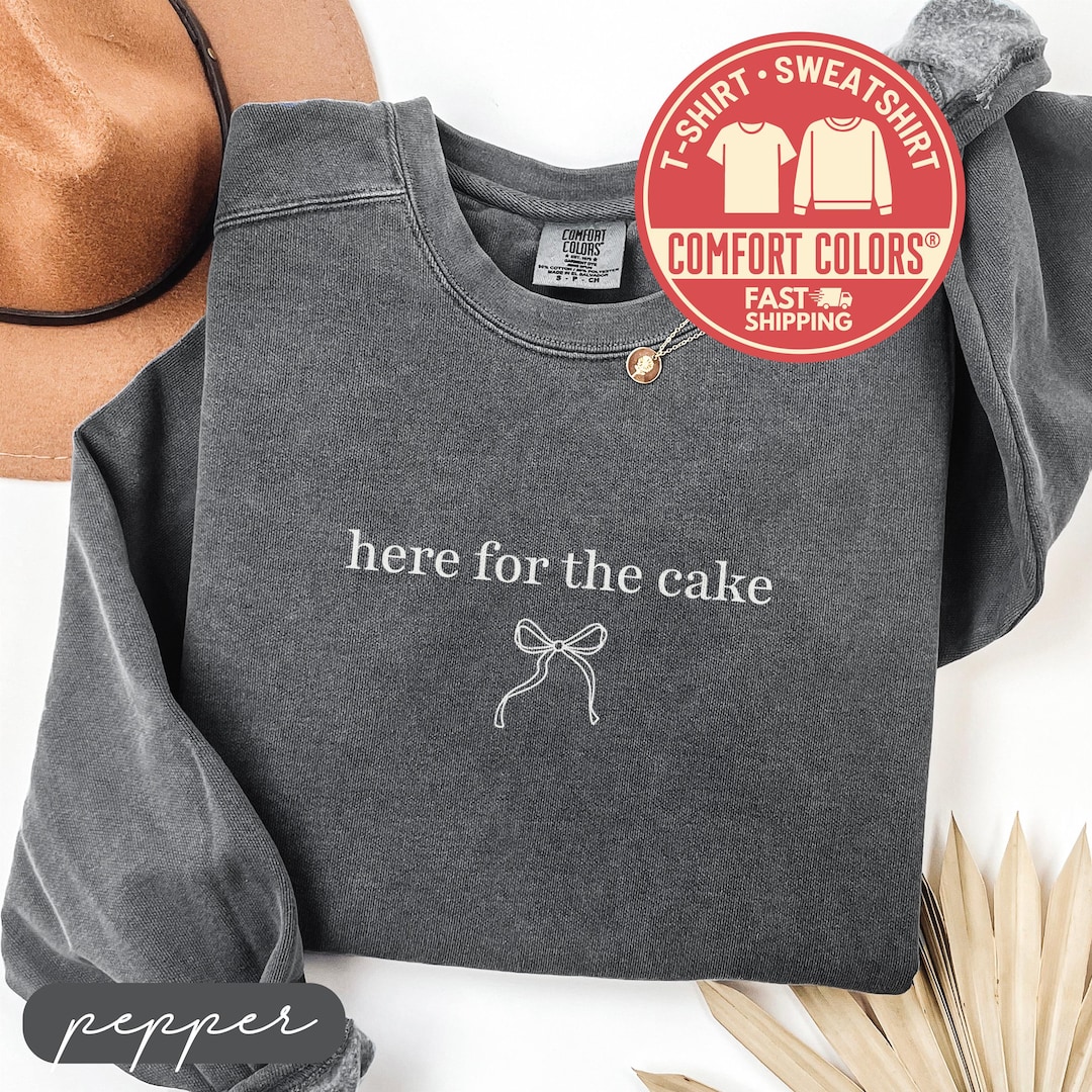 Comfort Colors® Here for the Cake Sweatshirt, Funny Shirt, Birthday ...