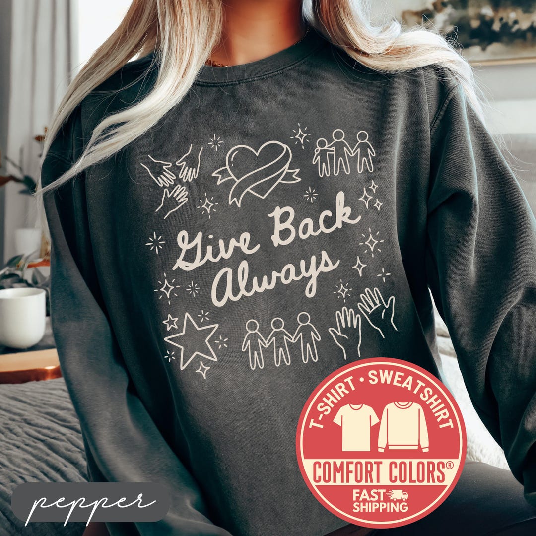 Comfort Colors® Give Back Always Sweatshirt, Volunteer Crewneck T Shirt ...