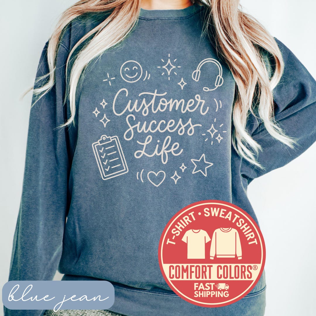 Comfort Colors® Customer Success Life Sweatshirt, Crewneck, T-shirt ...