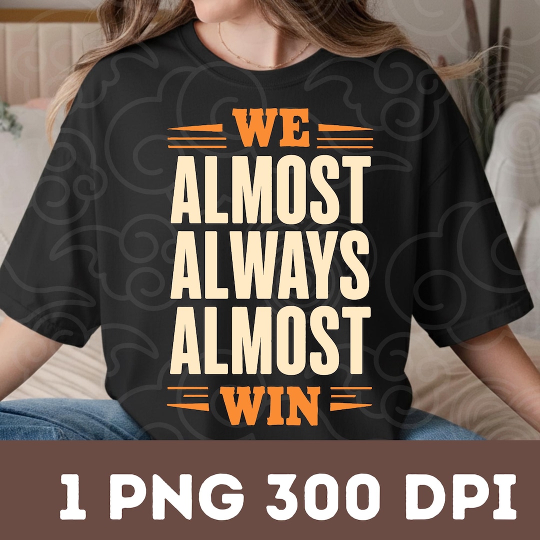 We Almost Always Almost Win PNG | Funny Sarcastic Quote Sublimation ...