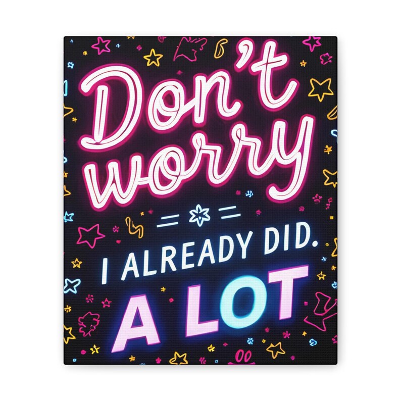 Don't Worry I Already Did A Lot Neon Canvas Print , Wall Art, Home ...