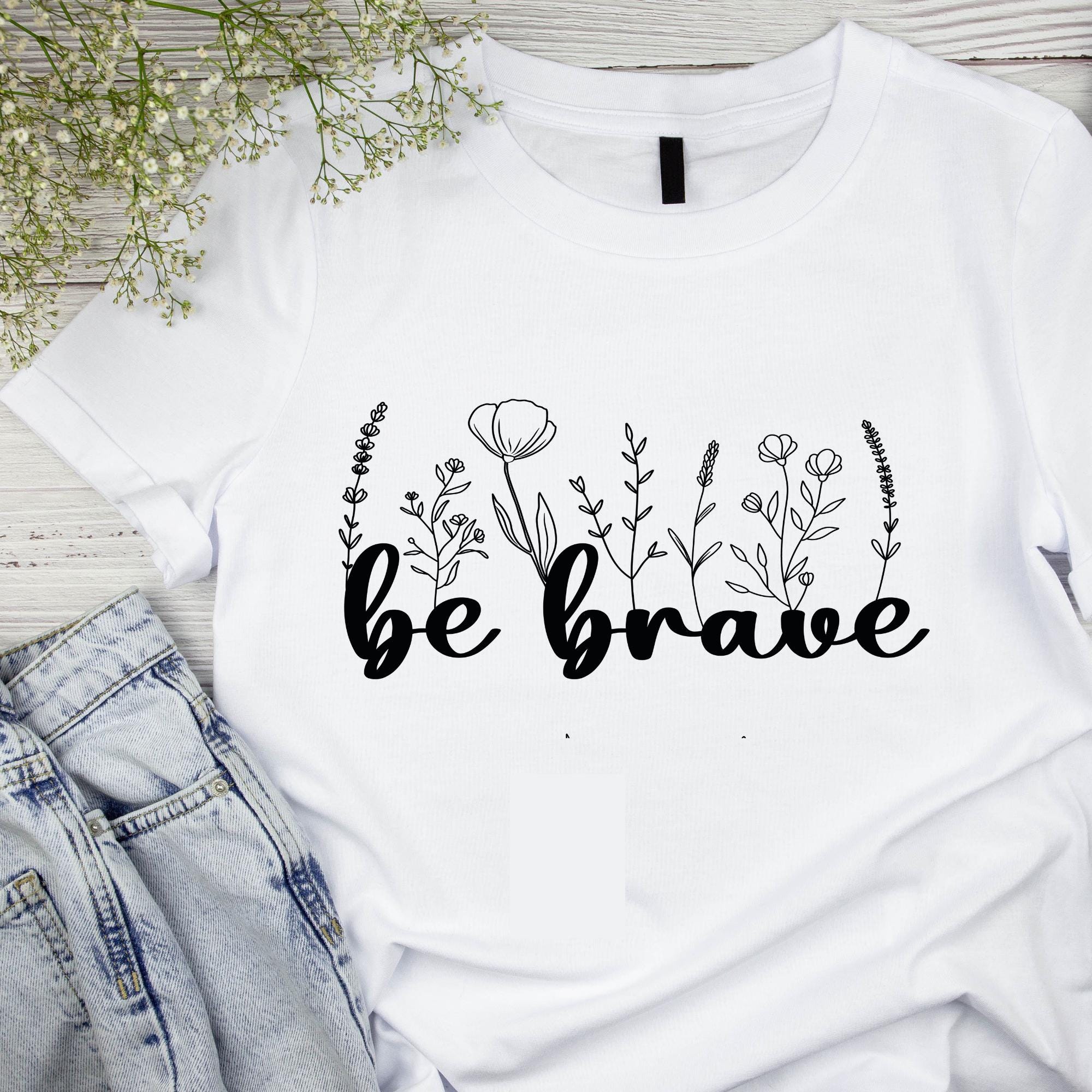 Be Brave. Wildflower SVG PNG, Believe Svg Faith Svg Love Svg Floral Words, Tshirt Design Svg ...