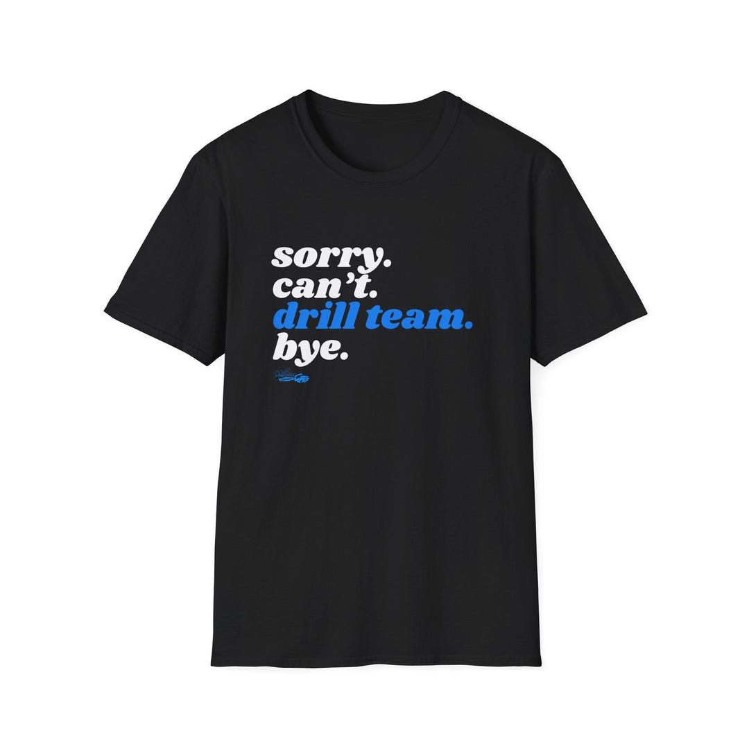 Sorry, Can't, Drill Team, Bye Unisex Softstyle T-shirt, Comfortable ...