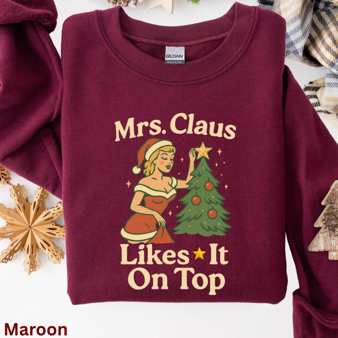Funny Christmas Sweatshirt Women – Mrs. Claus Likes It on Top | Naughty ...