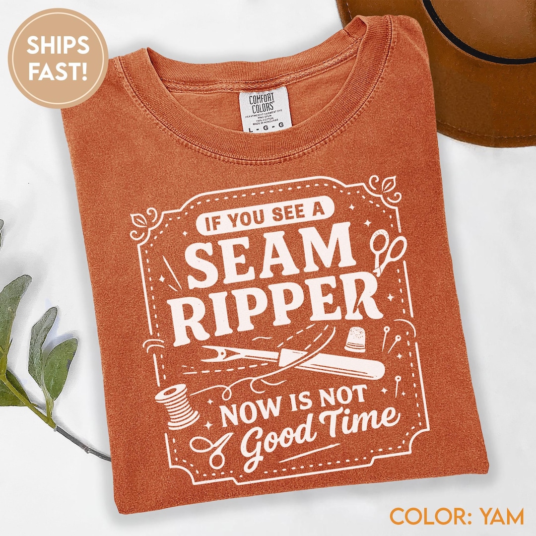 If You See A Seam Ripper Now is Not A Good Time T-shirt, Sewing Shirt ...