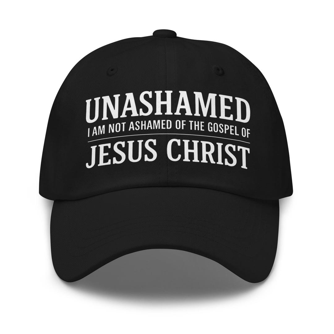 UNASHAMED Dad Hat | I Am Not Ashamed of the Gospel of Jesus Christ ...