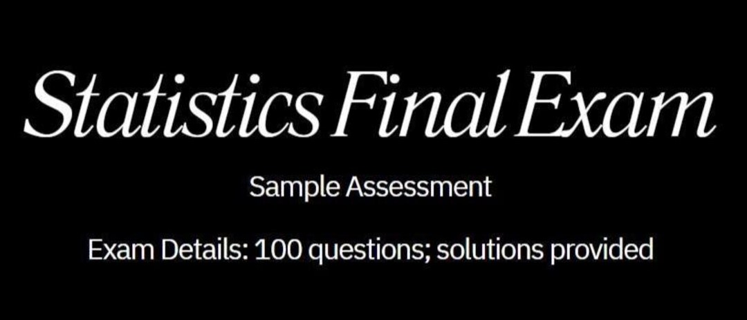 University Sample Statistics Final Exam - 100 Questions With Solutions ...