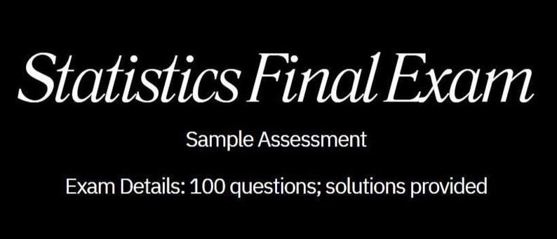 University Sample Statistics Final Exam - 100 Questions With Solutions ...