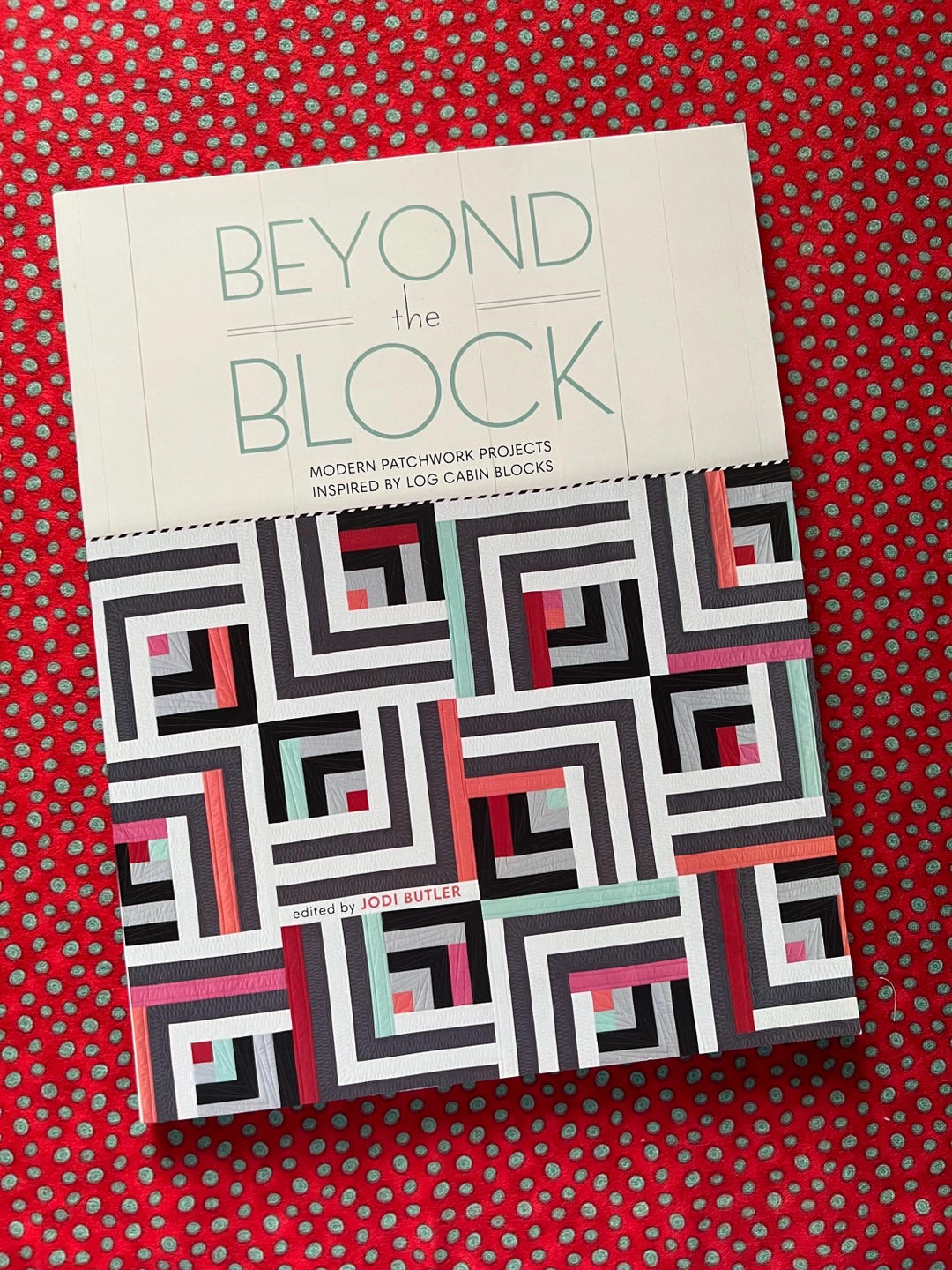 Beyond the Block Quilt Book.. Inspired by Log Cabin Blocks Edited by ...