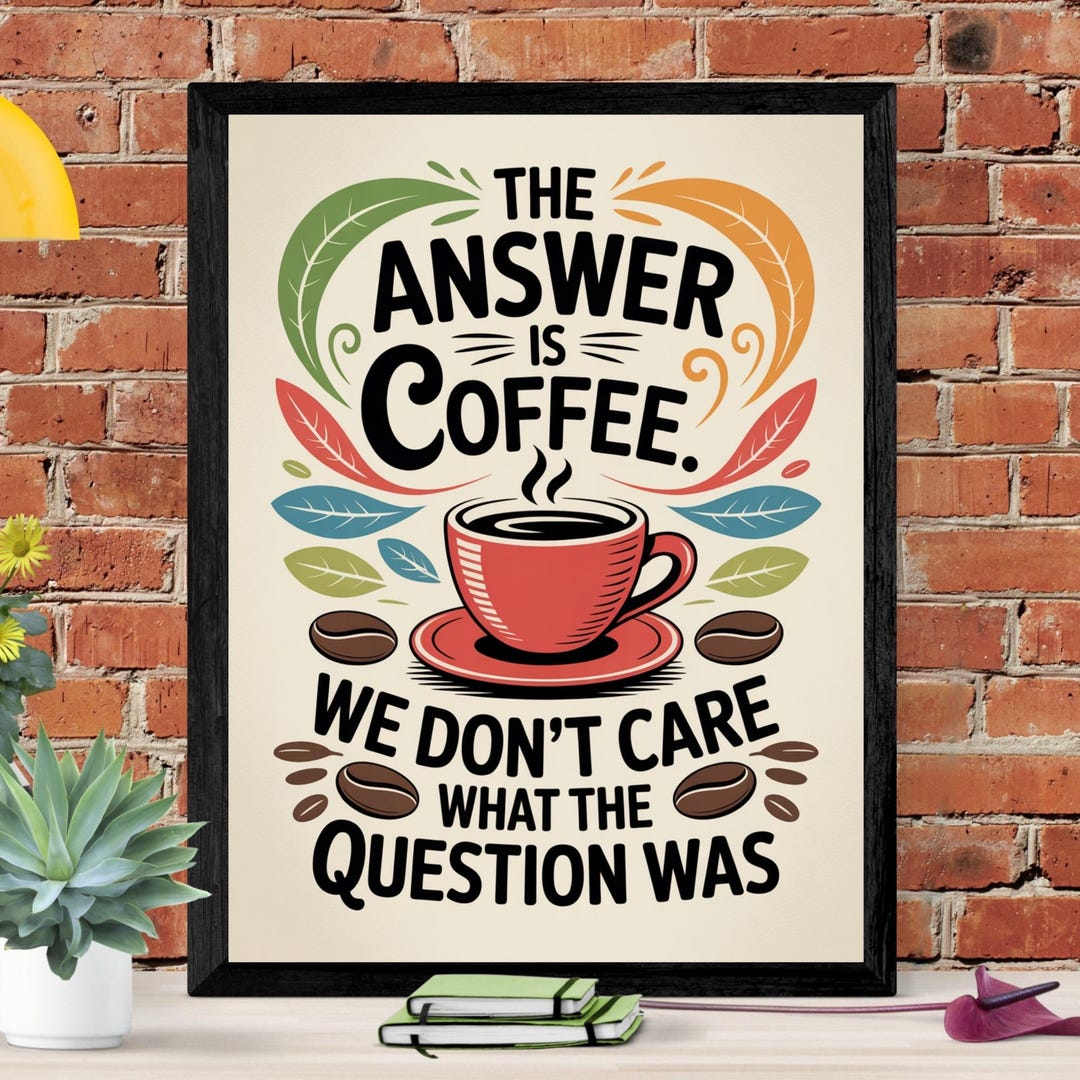 Funny Coffee Poster: "the Answer is Coffee" - Motivational Digital ...