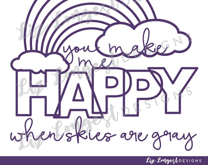 Digital Cut File SVG for Scrapbooking You Make Me Happy When Skies Are ...