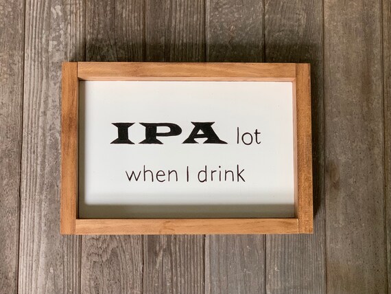 Funny IPA Quote Sign Framed Farmhouse style Beer Drink | Etsy