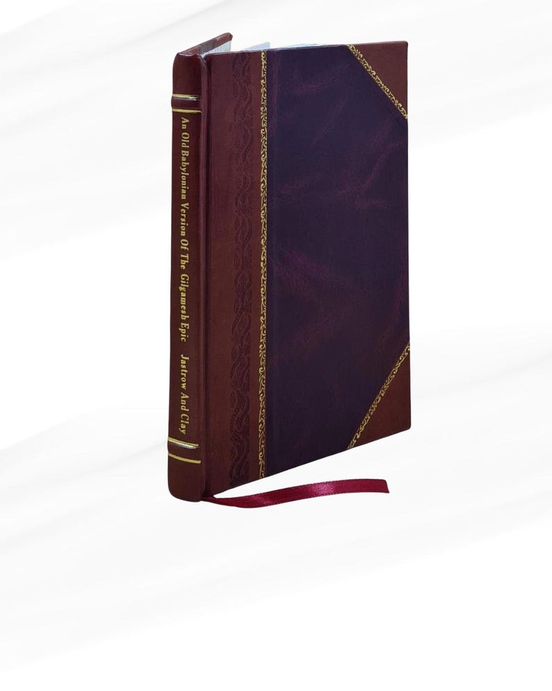 An Old Babylonian Version of the Gilgamesh by Morris Jastrow, Albert T ...