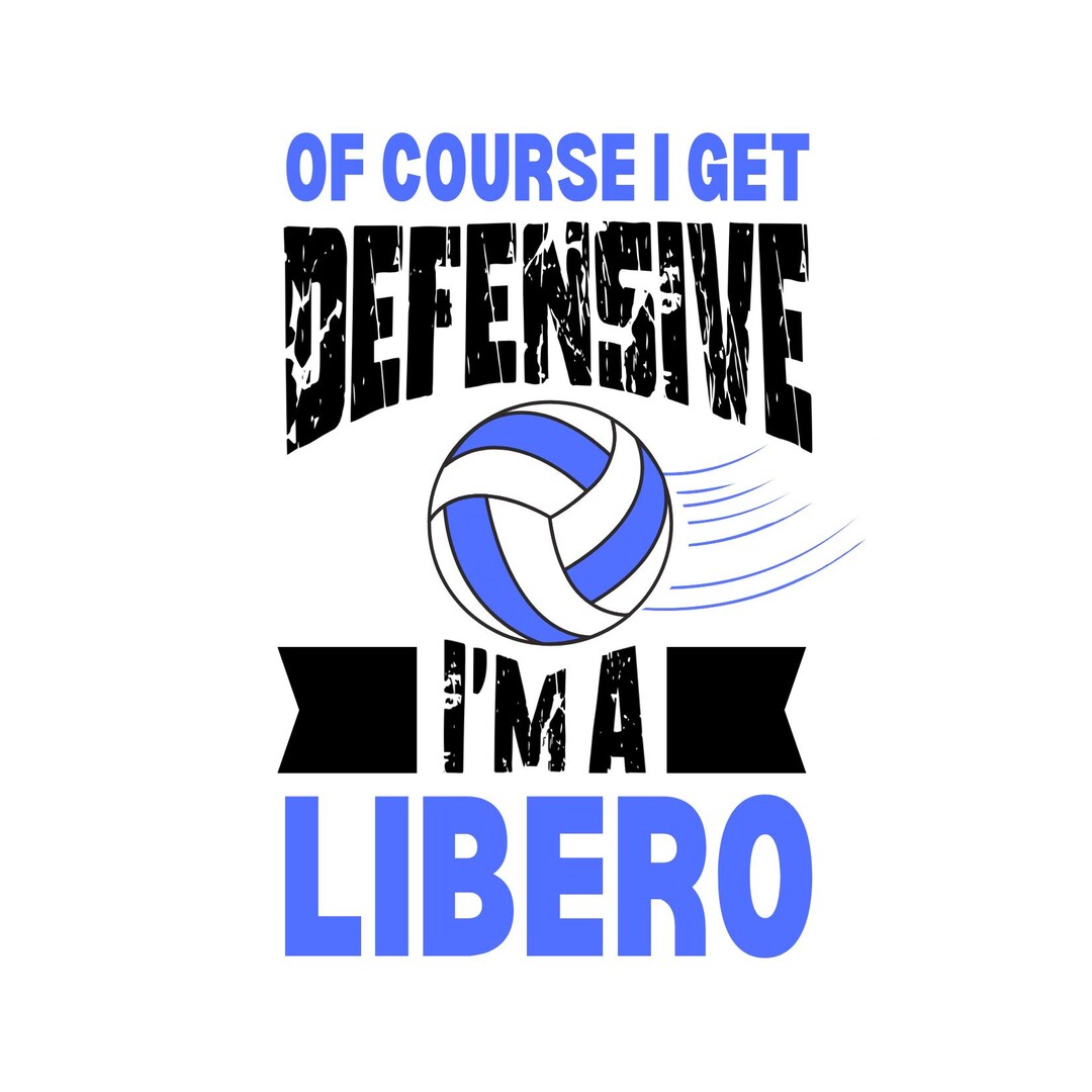 Volleyball PNG SVG: of Course I Get Defensive, I'm a Libero (digital ...