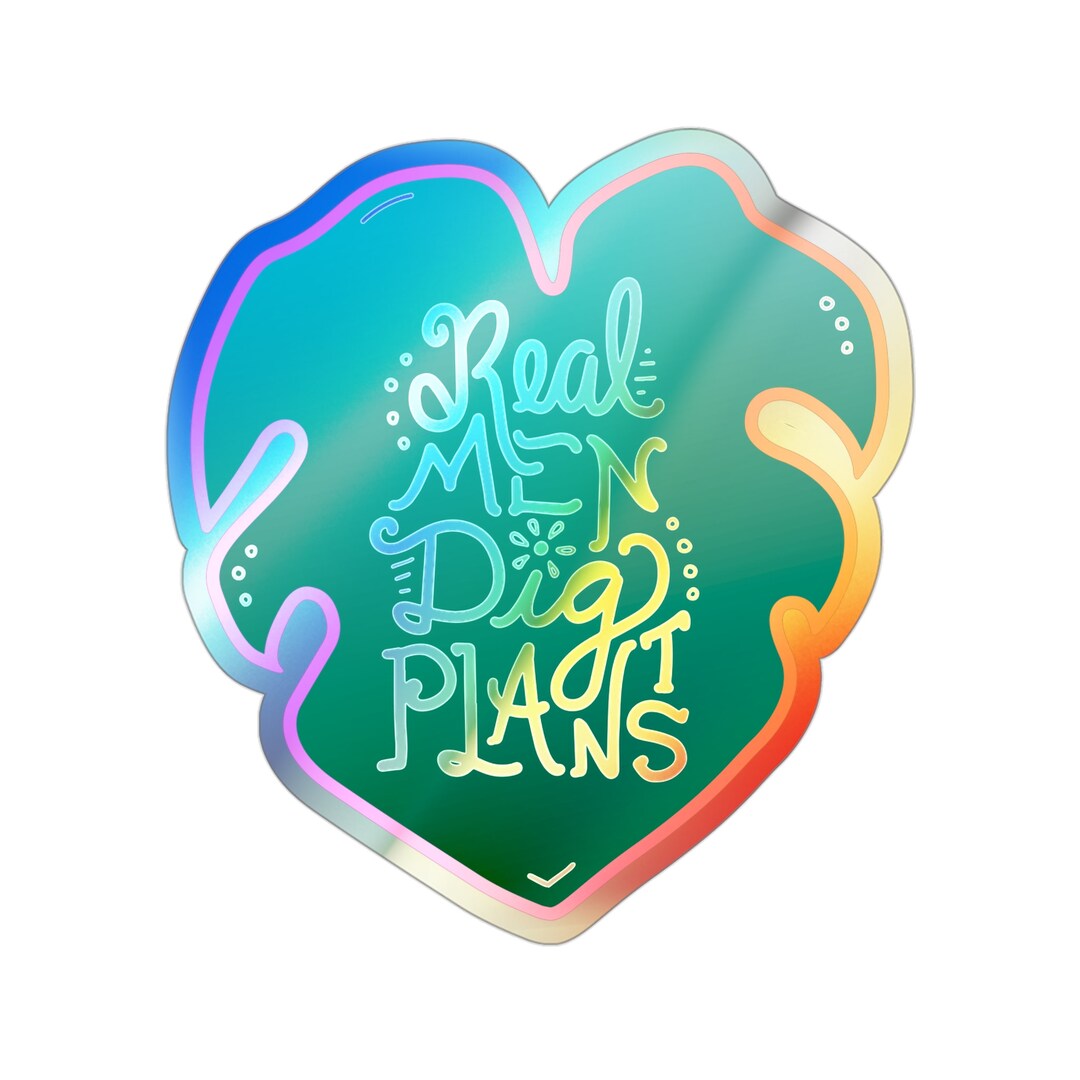 HOLOGRAPHIC Real Men Dig Plants Sticker FULL COLOR Vinyl Decal Men Love ...