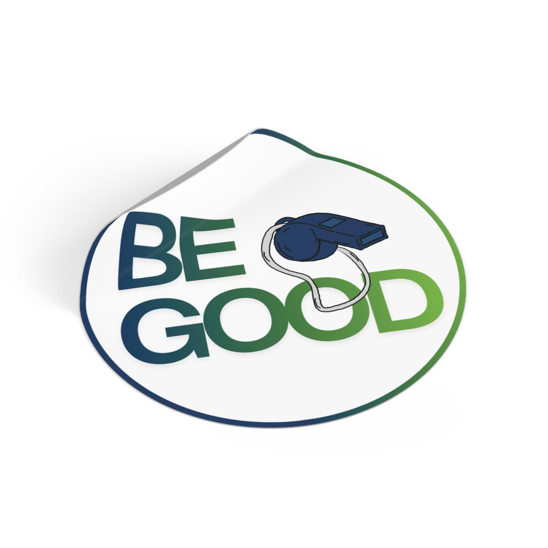 BE GOOD Round Vinyl Sticker | Community Care, Safety Whistle ...