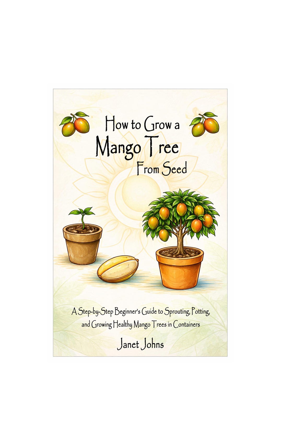 How to Grow a Mango Tree From Seed . A Step-by-step Beginner’s Guide to ...