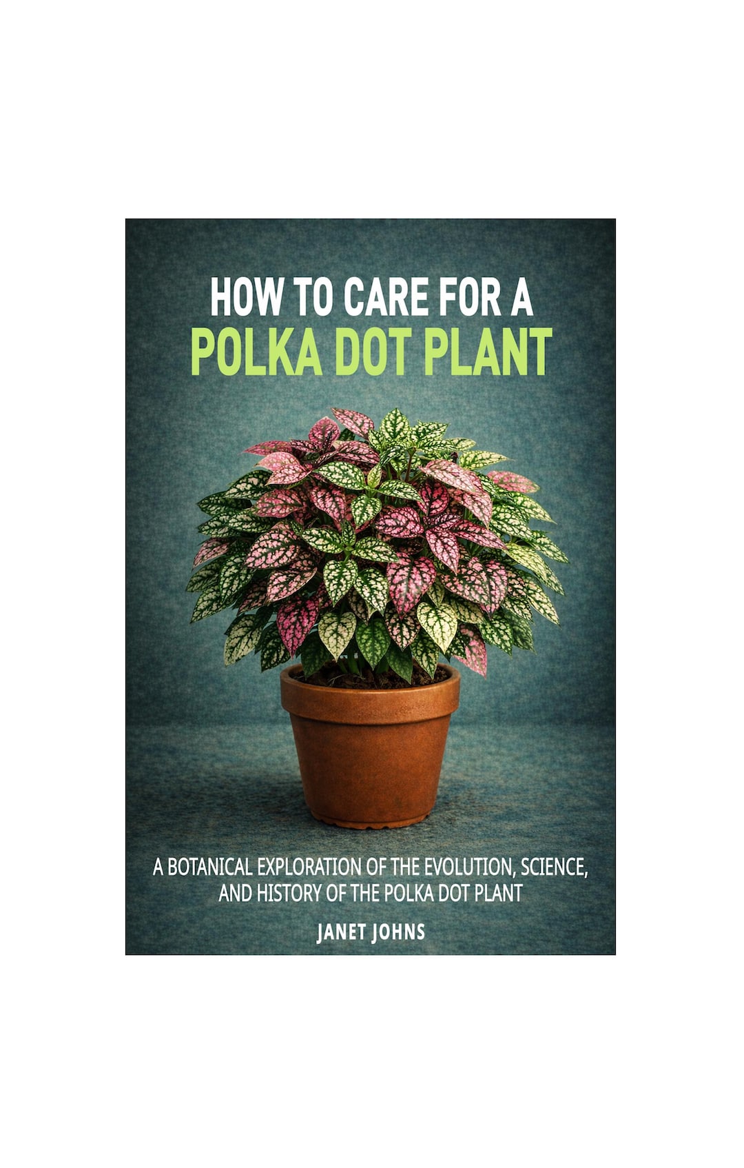 How to Care for a Polka Dot Plant . A Botanical Exploration of the ...