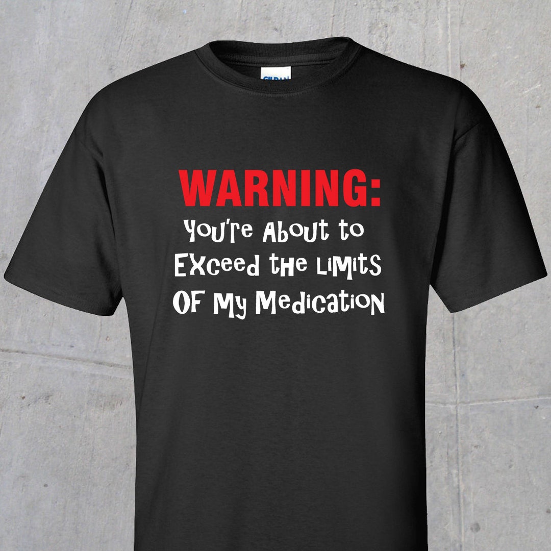 WARNING: You're About to Exceed the Limits of My Medication - Etsy