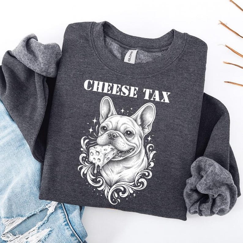 Cheese Tax French Bulldog Dog Mom Crewneck French Bulldog Funny Meme ...