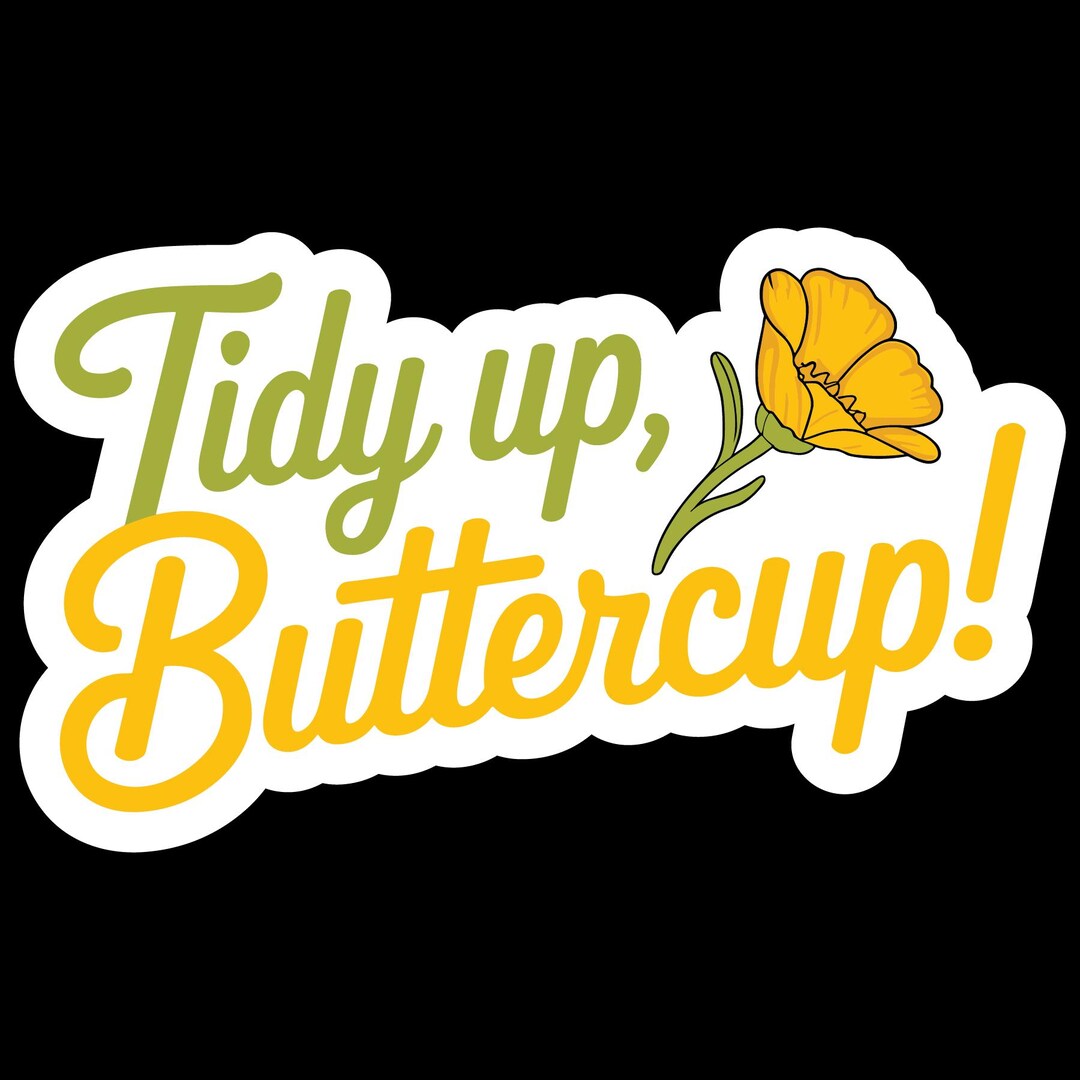 Tidy up Buttercup Sticker – Motivational Vinyl Decal for Planners ...