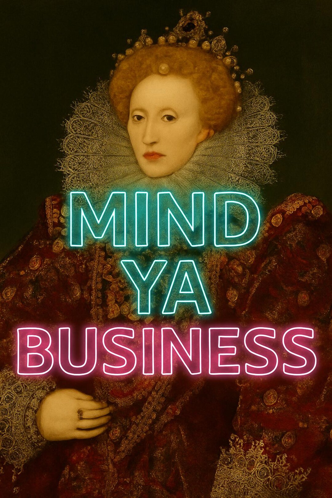 Queen Elizabeth I Wall Art – Mind Ya Business Neon Digital Download ...